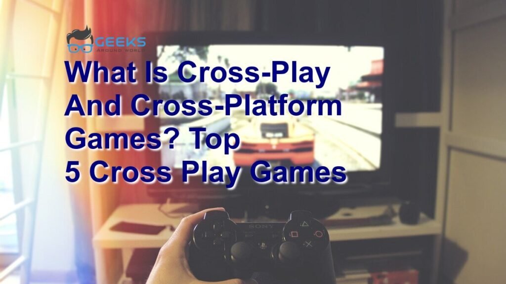 What is cross-play and cross-platform Games? Top 5 Cross Play Games ...