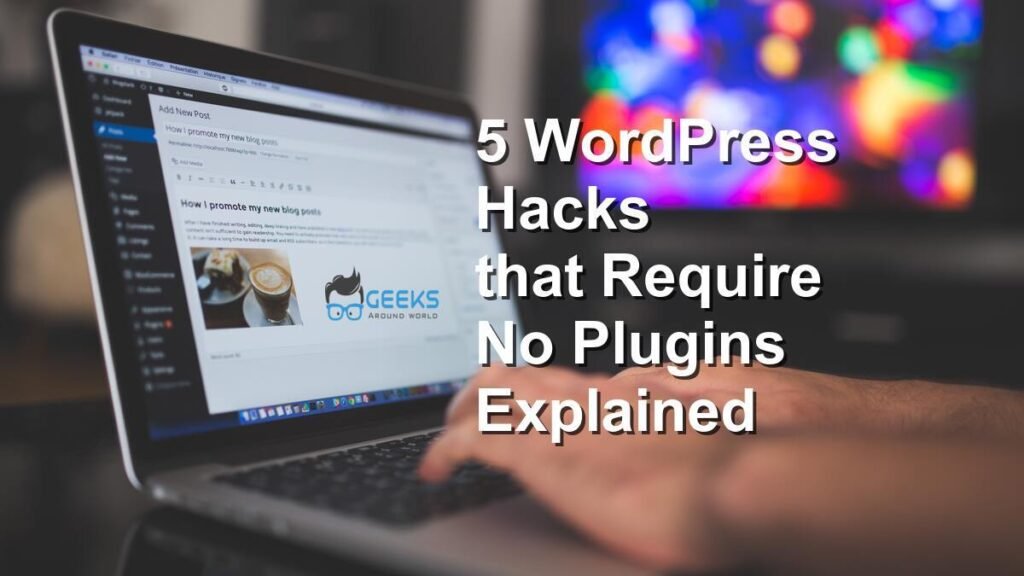 5 WordPress Hacks that Require No Plugins Explained - Geeks Around World