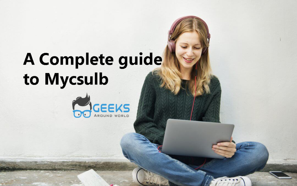 A Complete guide to Mycsulb - Geeks Around World