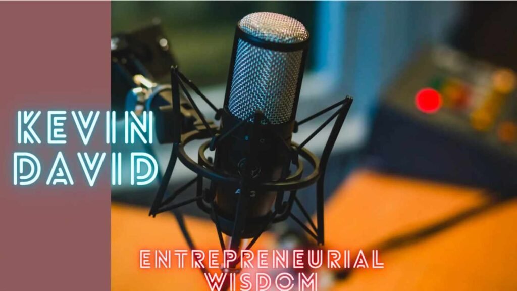 Entrepreneurial Wisdom: A Glimpse into Kevin David's Podcast Journey ...